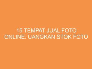 15 Tempat Jual Foto Online: Uangkan Stok Foto Anda!