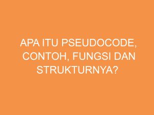 Apa Itu Pseudocode, Contoh, Fungsi dan Strukturnya?