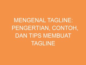 Mengenal Tagline: Pengertian, Contoh, dan Tips Membuat Tagline